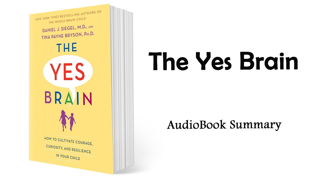 The Yes Brain by Daniel J. Siegel, Tina Payne Bryson | Summary - YouTube