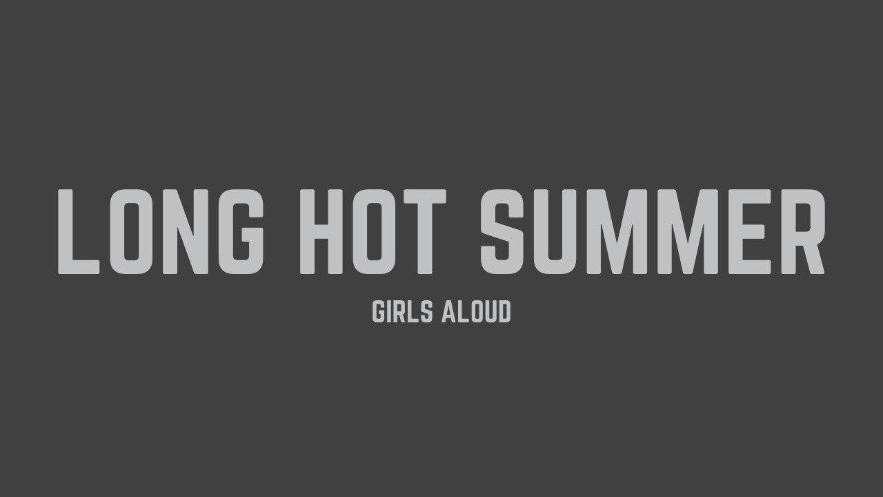 Girls Aloud Long Hot Summer Lyrics YouTube girls-aloud-long-hot-summer-lyrics-youtube