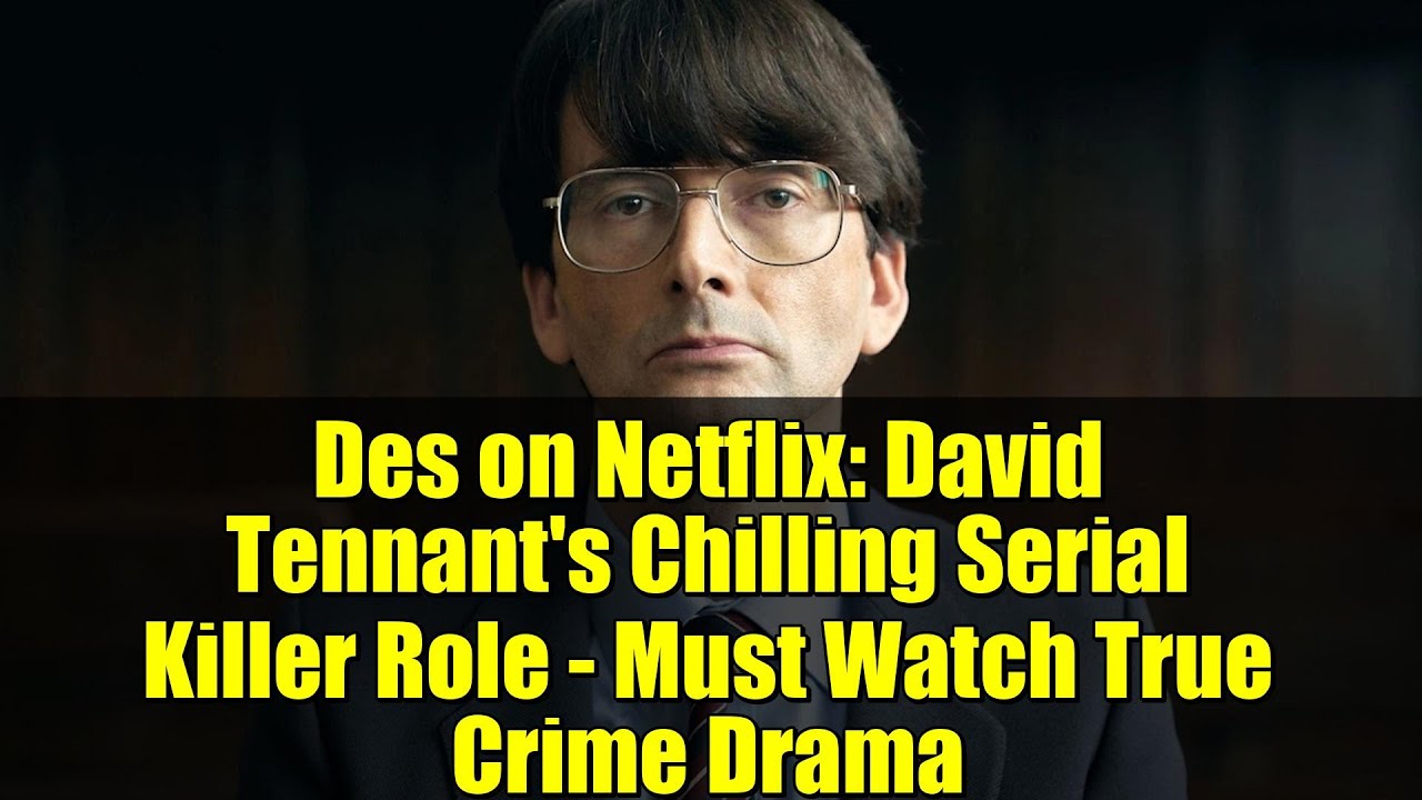 Des on Netflix: David Tennant's Chilling Serial Killer Role - Must ...