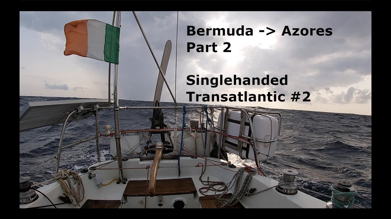 Transatlantic #2 - Singlehanded Sailing - Bermuda to Azores Part 2 ...