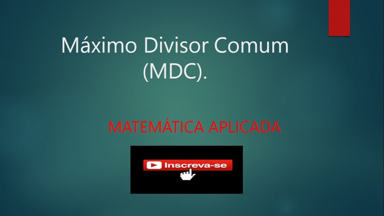 Máximo Divisor Comum (MDC). Divisores de um número e algoritmo de ...