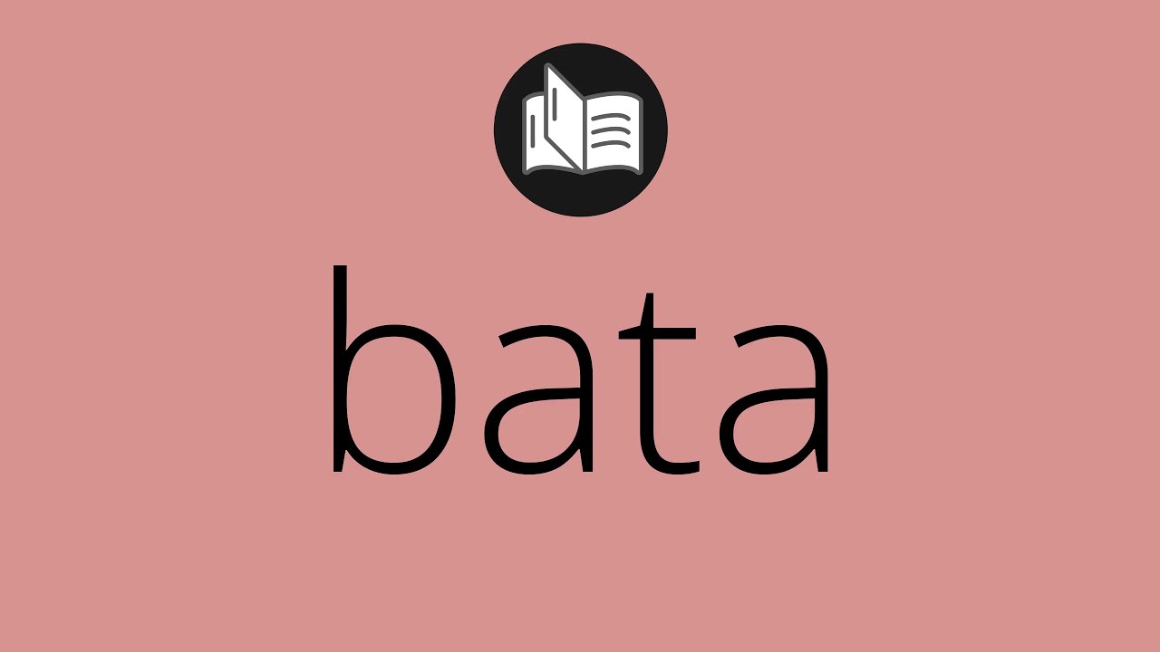 Que significa BATA • bata SIGNIFICADO • bata DEFINICIÓN • Que es BATA ...