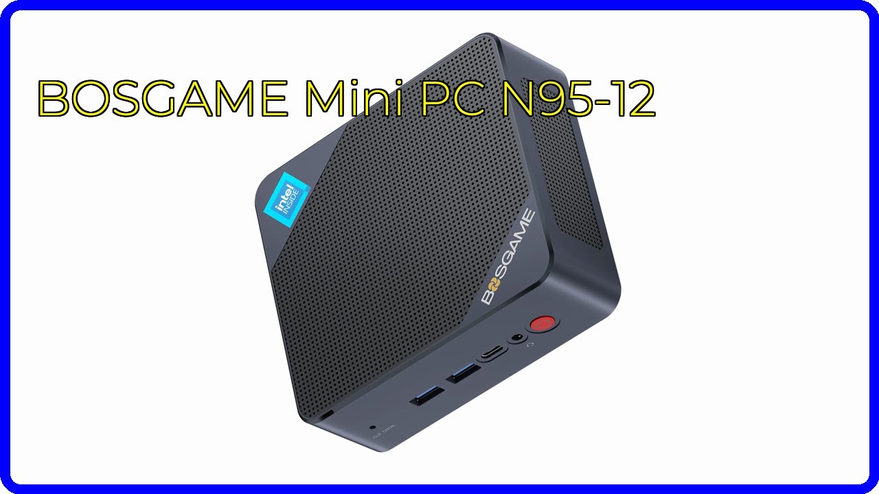 REVIEW (2025): BOSGAME Mini PC N95-12. ESSENTIAL details. - YouTube