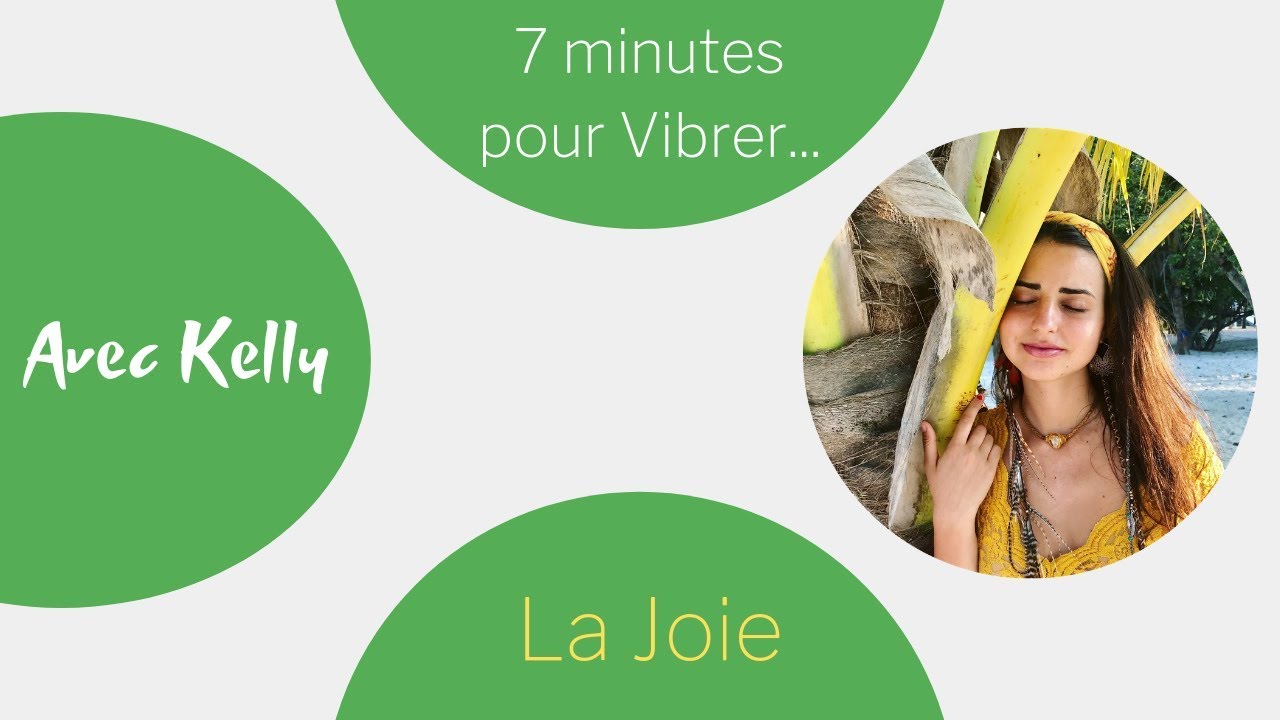 7 minutes pour Vibrer la Joie avec Kelly Aura (Voyage Méditatif) - YouTube