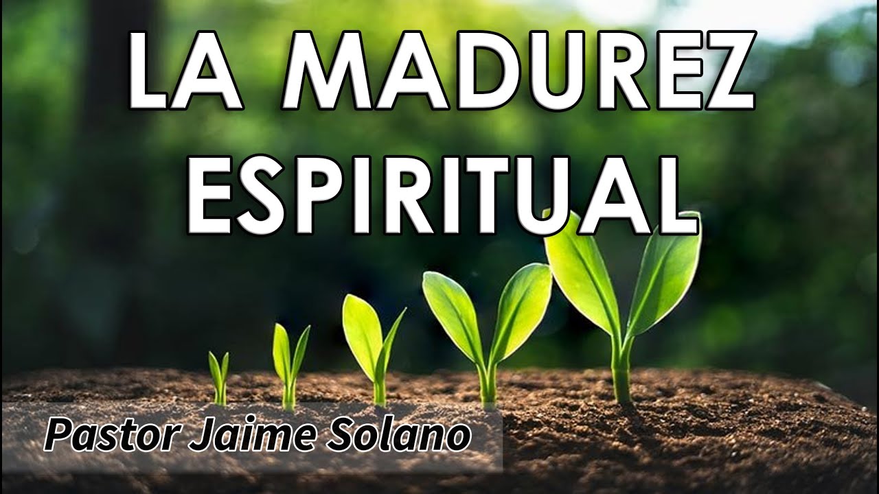 La Madurez Espiritual / Pastor Jaime Solano / IBB - YouTube