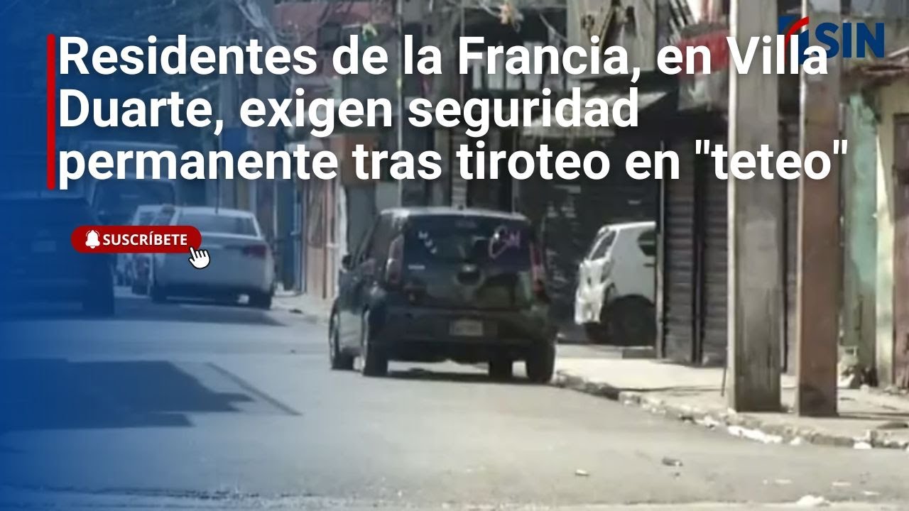 Residentes de la Francia, en Villa Duarte, exigen seguridad permanente ...