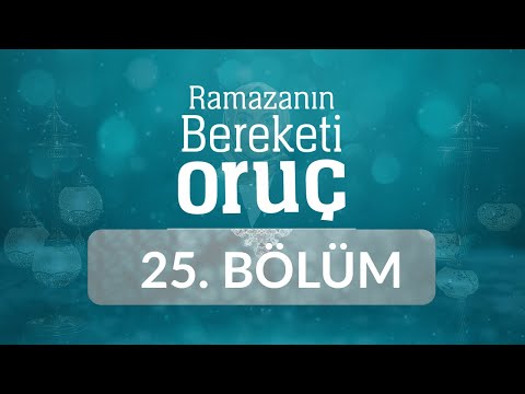 Ramazan'ın Bereketi Oruç - 25.Bölüm