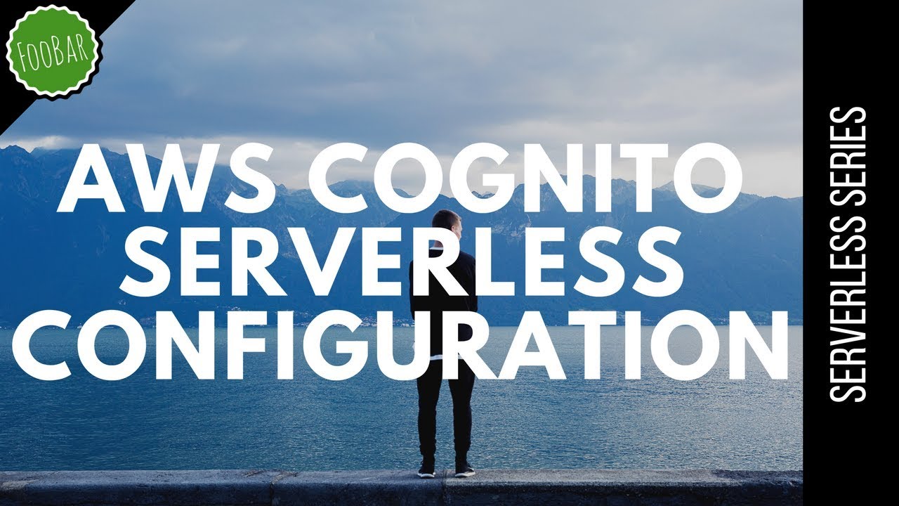 Using Aws Cognito With Serverless Framework Foobar Youtube