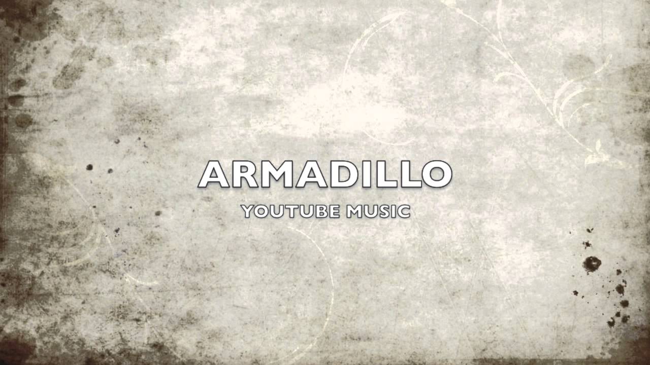 Armadillo | YouTube Song-Music - YouTube