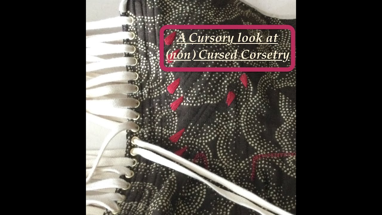 Hemming and Hawing Ep. 1 - A Cursory look at (non) Cursed Corsetry ...