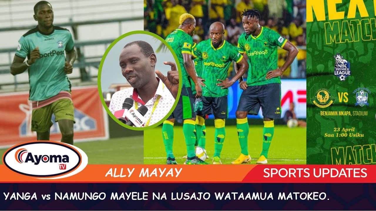 🔴LIVE: ALLY MAYAY; YANGA vs NAMUNGO, UKUBWA UTAAMUA, MAYELE NA LUSAJO ...