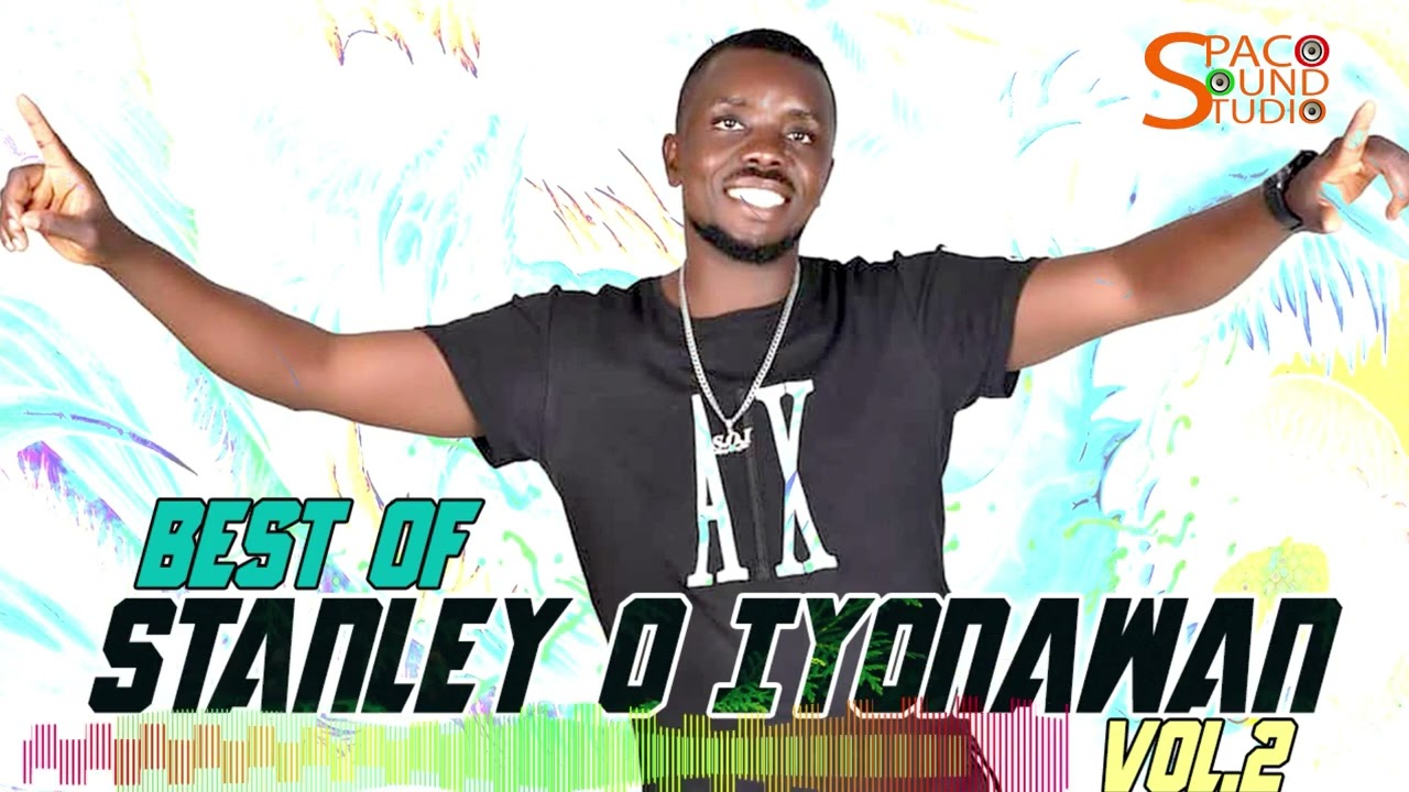 BEST OF STANLEY O IYONAWAN [YOUNG ICON] VOL2 [ BEST BENIN MUSIC MIX ...