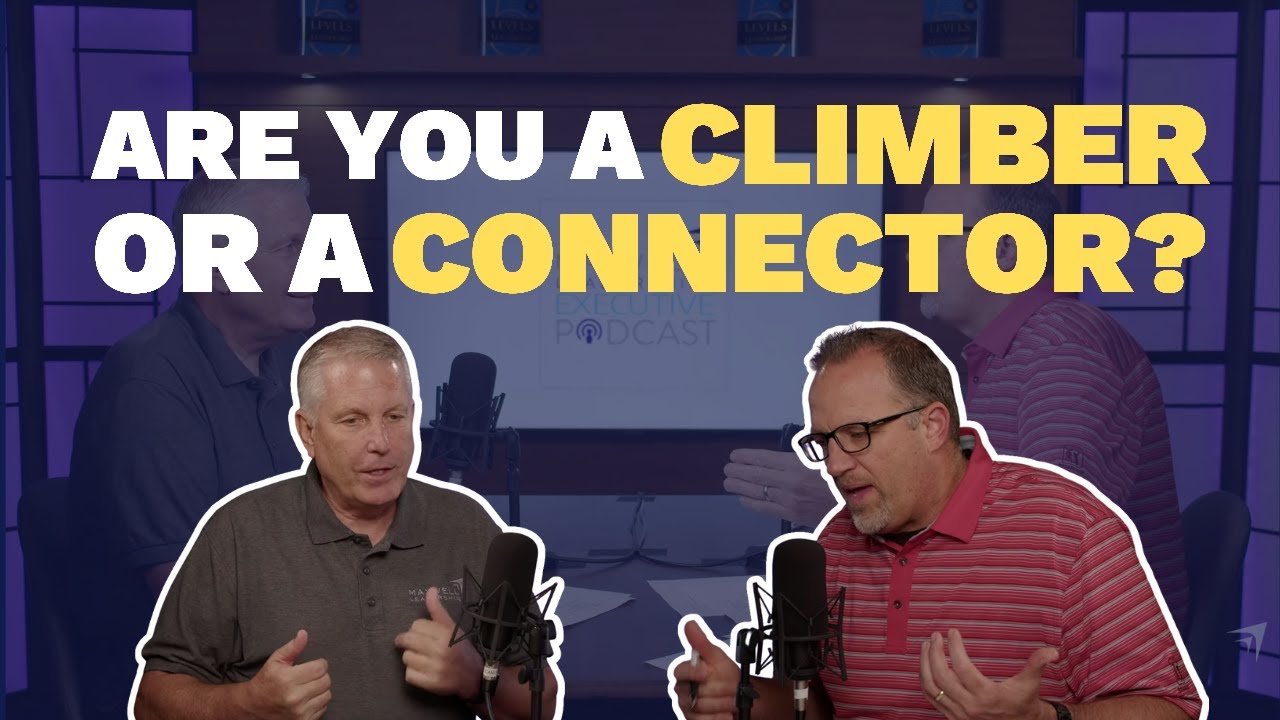 Are You a Climber or a Connector (Maxwell Leadership Executive Podcast ...