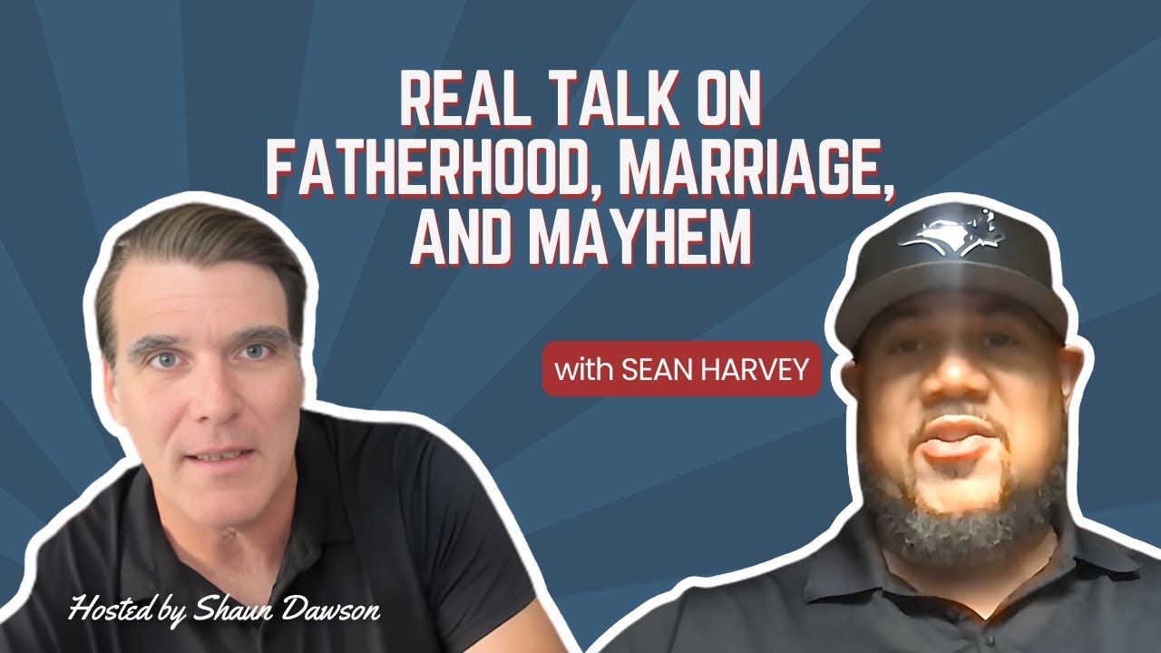 Real Talk on Fatherhood, Marriage, and Mayhem with Sean Harvey - YouTube