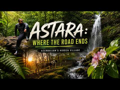 Astara: Where the Road Ends | Azerbaijan’s Hidden Village