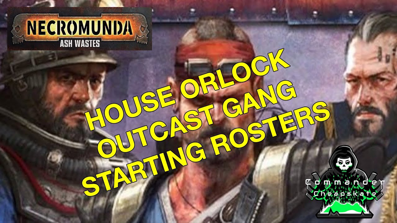 HOUSE ORLOCK OUTCAST GANG STARTING ROSTERS FOR NECROMUNDA: ASH WASTES ...