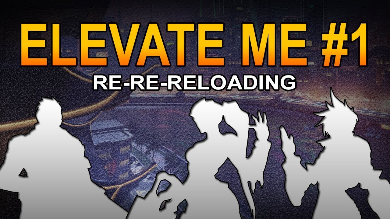 Elevate Me #1: Re-re-reloading - YouTube