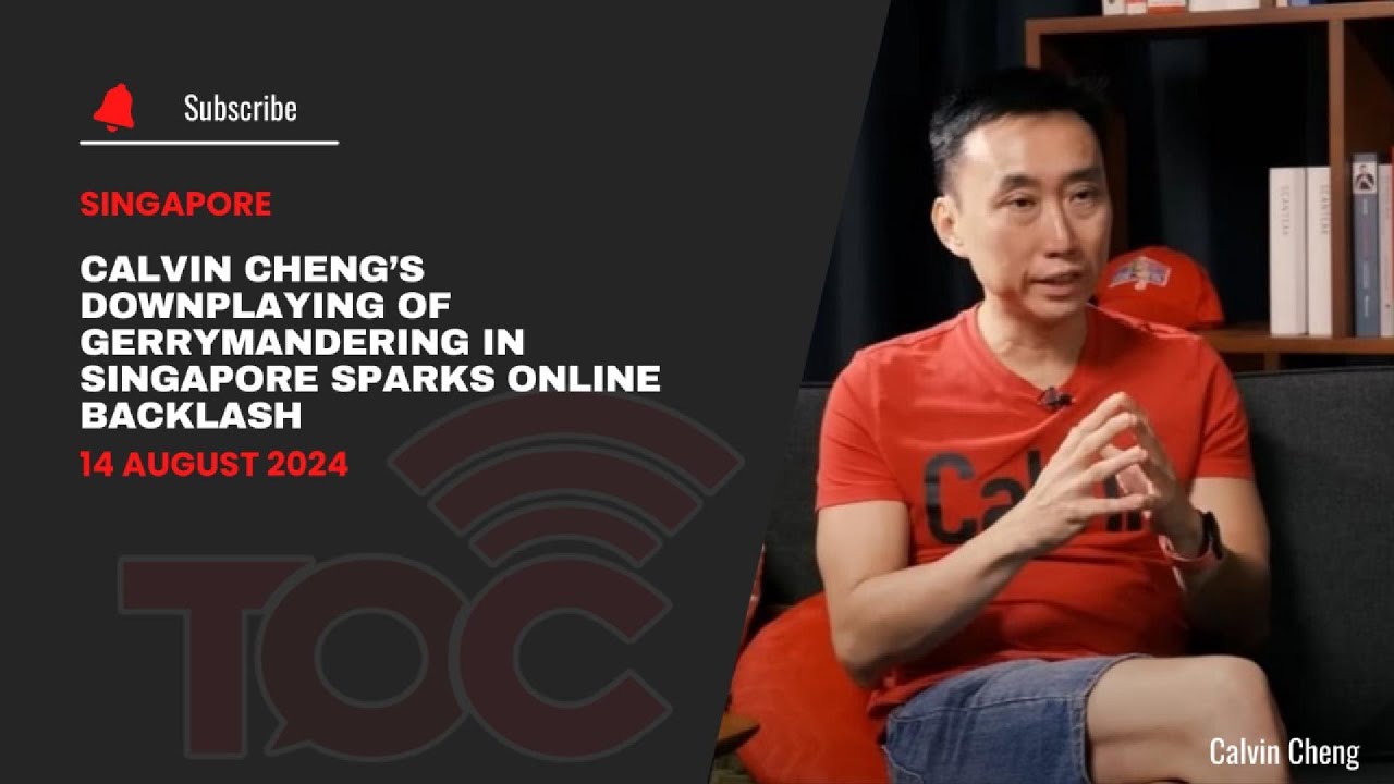 Calvin Cheng’s downplaying of gerrymandering in Singapore sparks online ...