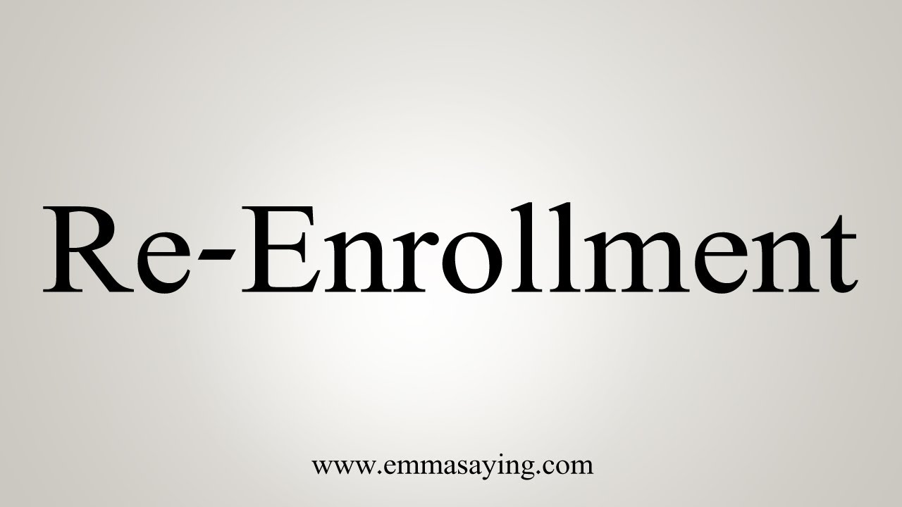 How To Say Re-Enrollment - YouTube
