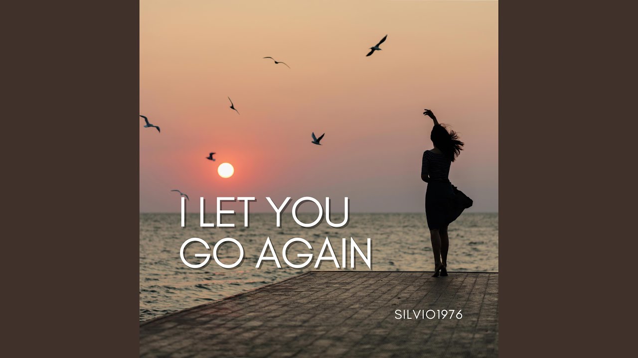 I Let You Go Again - YouTube