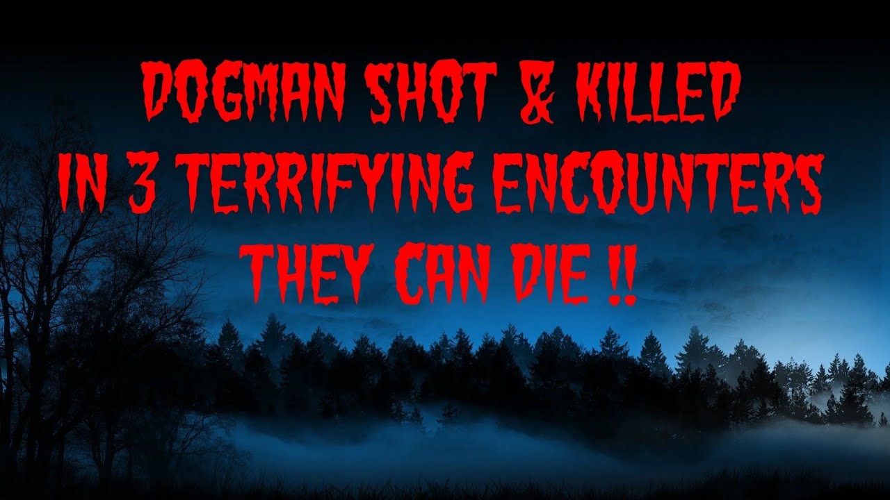 DOGMAN SHOT & KILLED IN 3 TERRIFYING ENCOUNTERS, THEY CAN DIE !! - YouTube