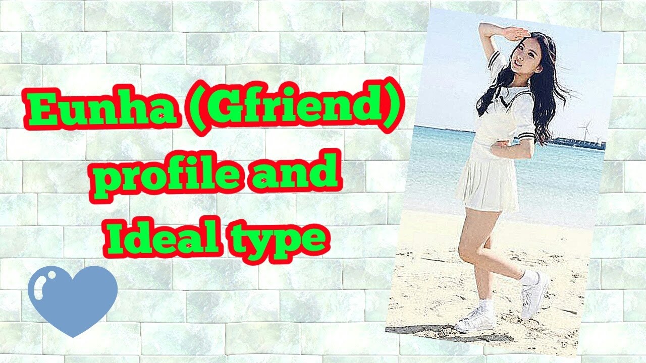 Eunha (Gfriend) profile and ideal type - YouTube
