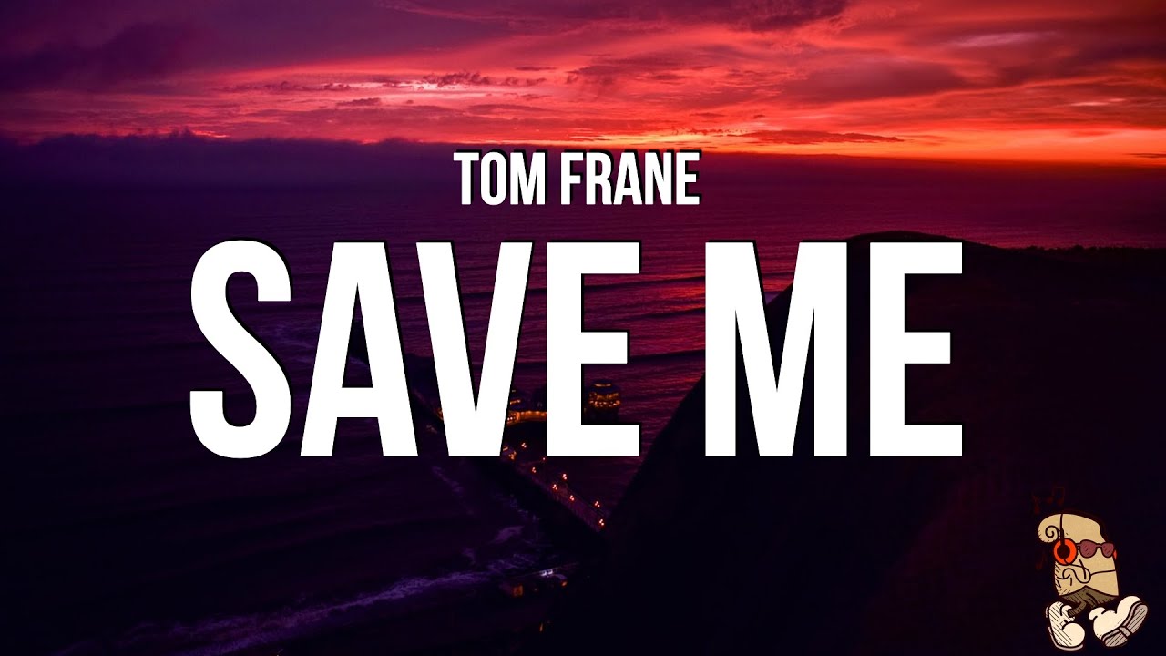 Tom Frane - Save Me (Lyrics) - YouTube