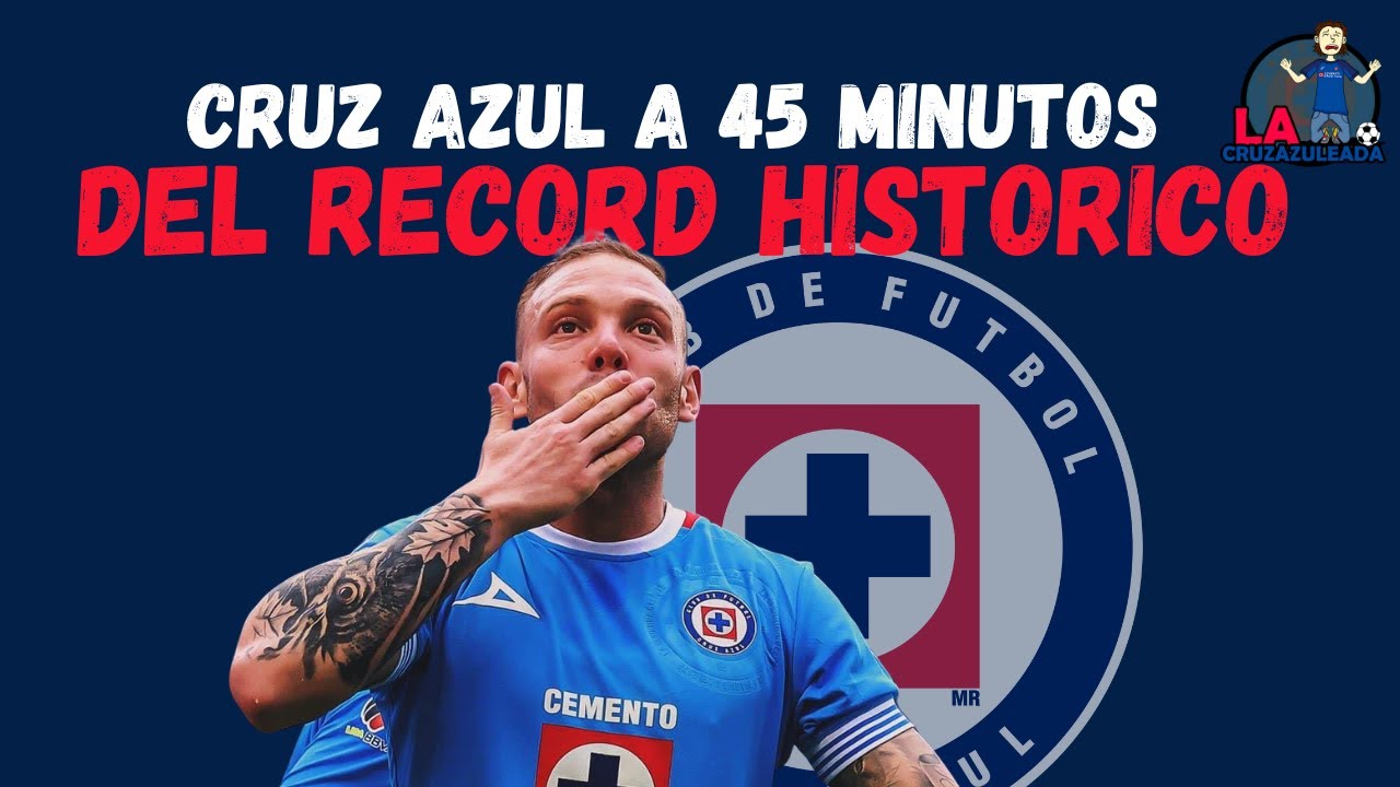 Cruz Azul a 45 minutos del RECORD HISTORICO - YouTube