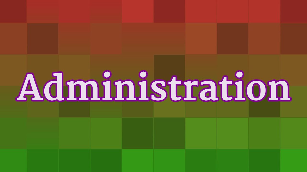 ADMINISTRATION pronunciation • How to pronounce ADMINISTRATION - YouTube