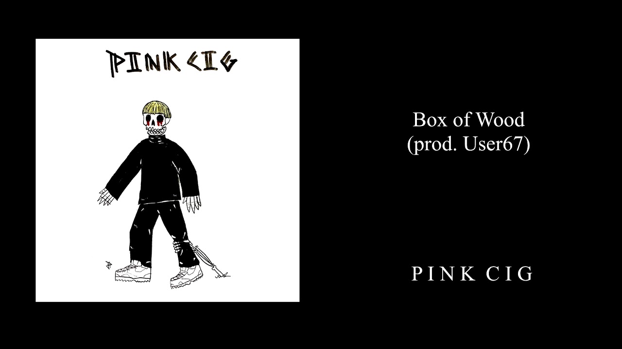 pink cig - Box of Wood - YouTube