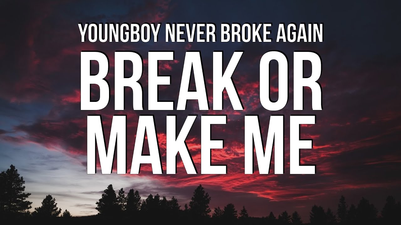 YoungBoy Never Broke Again - Break Or Make Me (Lyrics) - YouTube