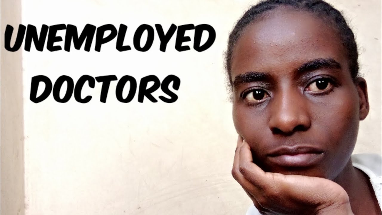 Unemployment in health | 5 reasons why we have unemployed Doctors ...