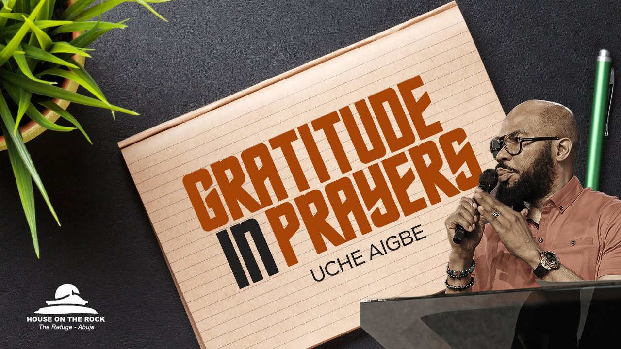 GRATITUDE IN PRAYERS // WITH PASTOR UCHE AIGBE // HOUSE ON THE ROCK ...