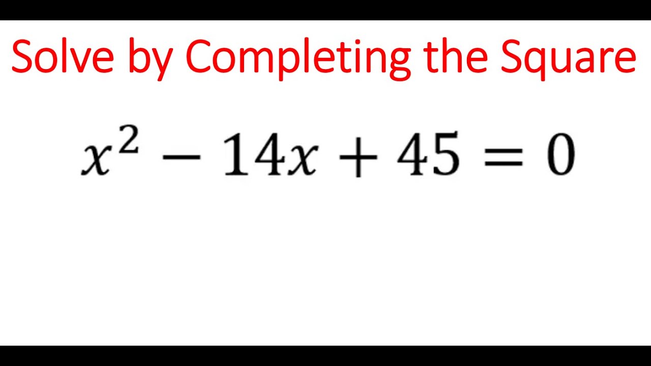 COMPLETE THE SQUARE To Solve Quadratic Equation X 2 14x 45 0 complete-the-square-to-solve-quadratic-equation-x-2-14x-45-0