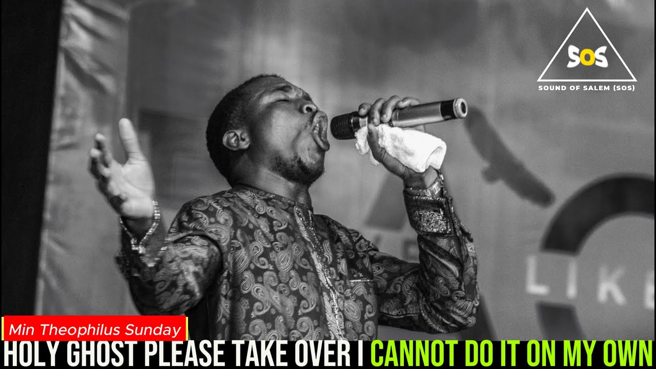 HOLY GHOST TAKE OVER I CANNOT DO IT ON MY OWN || MINISTER THEOPHILUS ...