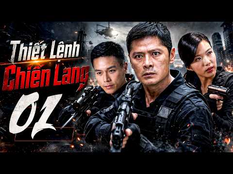 Thiết Lệnh Chiến Lang - Tập 01 | SIÊU PHẨM HÀNH ĐỘNG CHỐNG TỘI PHẠM QUỐC TẾ | Luộc Phim Hay