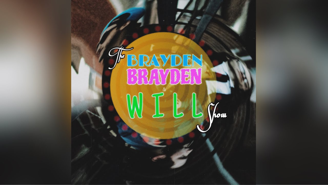 The Brayden, Brayden, and Will Show: The Film: The Album: The Live Show ...