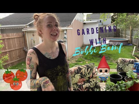 Gardening with your girl Bobbi Bamf
