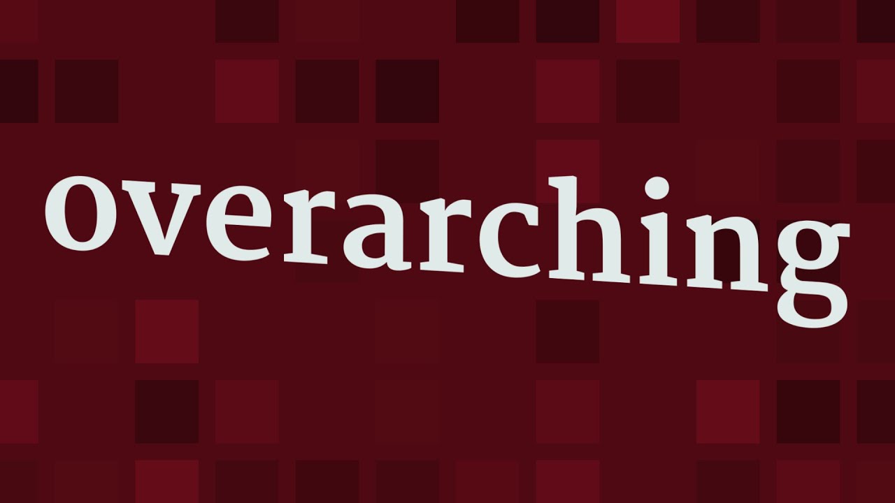 OVERARCHING pronunciation • How to pronounce OVERARCHING - YouTube
