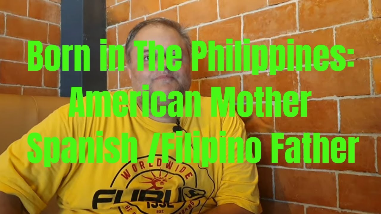 Born in The Philippines: American Mother Spanish /Filipino Father - YouTube