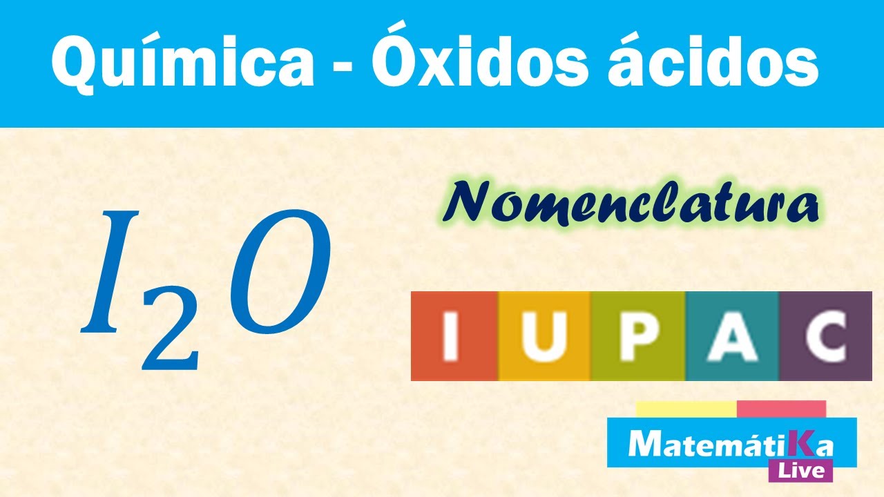 Óxidos Ácidos o Anhídridos I2O - Nomenclatura IUPAC o sistemática ...