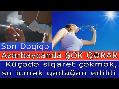 ŞOK: Azerbaycanda kucede siqaret cekmek, su icmek qadagan edildi...
