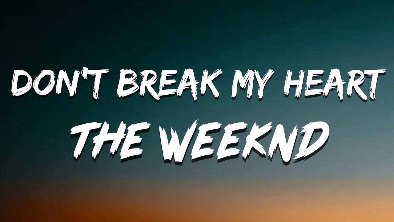 The Weeknd - Don’t Break My Heart (Lyrics) - YouTube