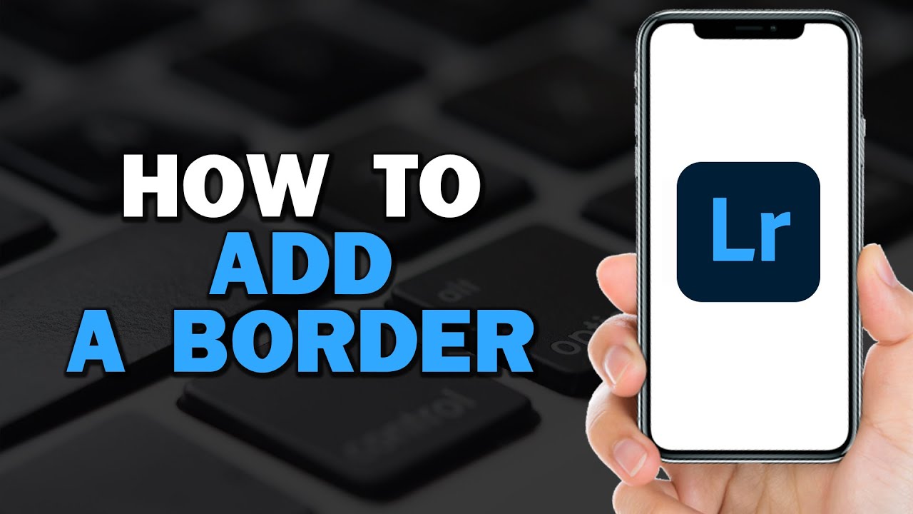 How To Add a Border in Adobe Lightroom Mobile (Easiest Way) - YouTube