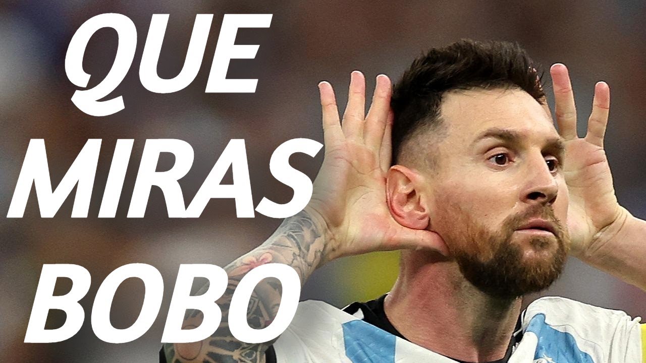 Que miras bobo! Cancion Messi Mundial 2022 - YouTube