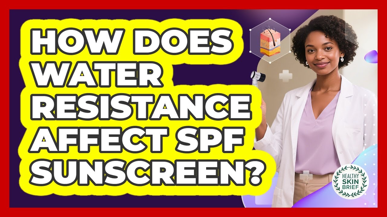 How Does Water Resistance Affect SPF Sunscreen? - Healthy Skin Brief ...