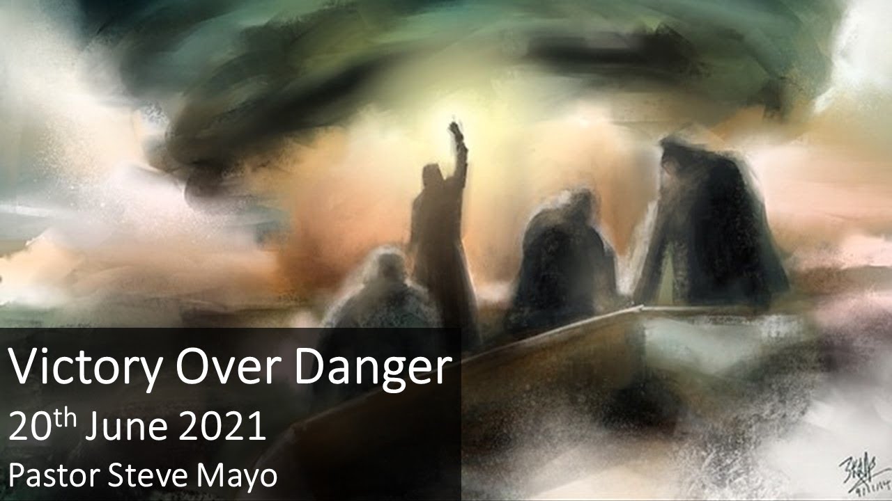 20th June 2021 - Victory Over Danger - Pastor Steve Mayo - YouTube
