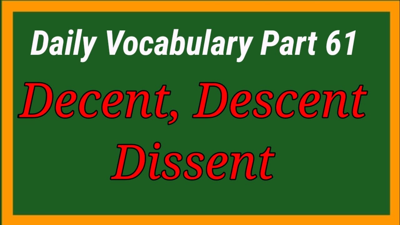 Daily Vocabulary Part 61, Decent, Descent, Dissent - YouTube