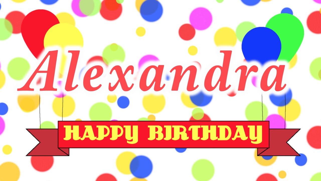 Happy Birthday Alexandra Song - YouTube