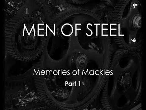 MEN OF STEEL: MEMORIES OF MACKIES (PART 1) - 2009 Belfast Documentary ...